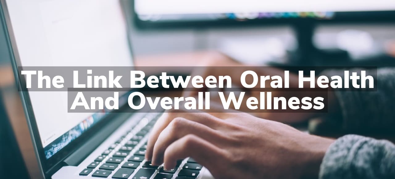 The Link Between Oral Health and Overall Wellness - Corbin Dental